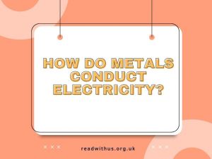 How Do Metals Conduct Electricity | Read With Us